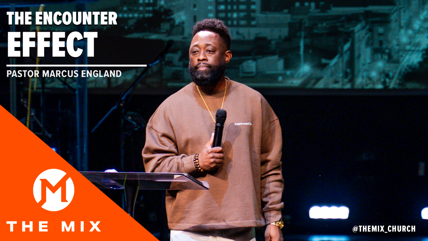 THE ENCOUNTER EFFECT - The Mix Church - The Mix Church