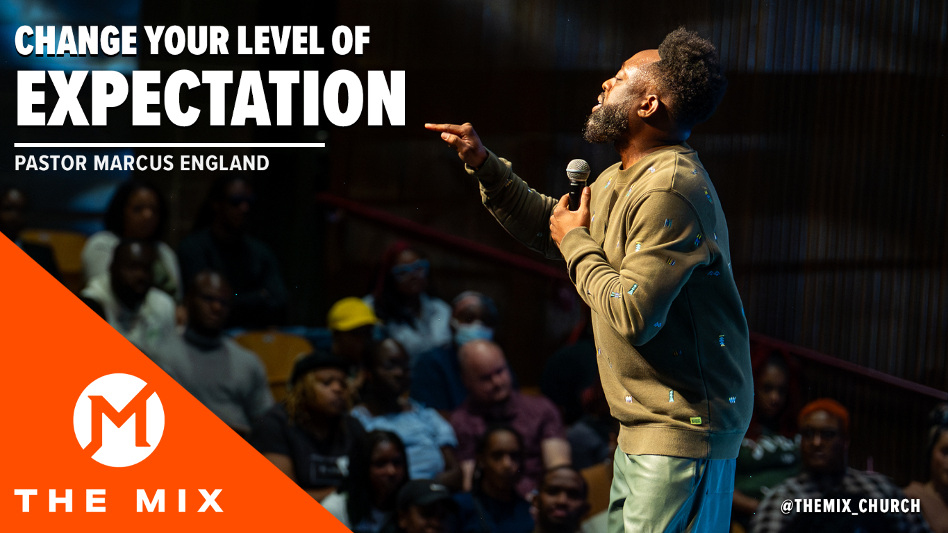 Change Your Level of Expectation - The Mix Church - The Mix Church